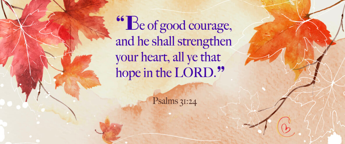 October 2022 -- Psalms 31:24 | High Ridge House